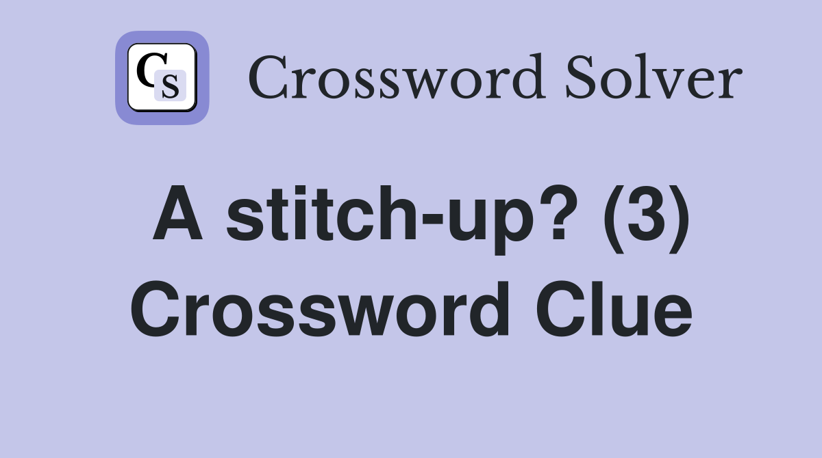 A stitch-up? (3) - Crossword Clue Answers - Crossword Solver